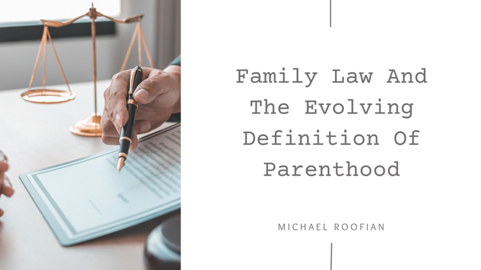 Family Law And The Evolving Definition Of Parenthood | Michael Roofian ...