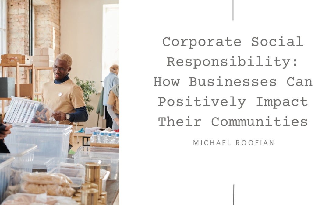 Corporate Social Responsibility: How Businesses Can Positively Impact Their Communities ...